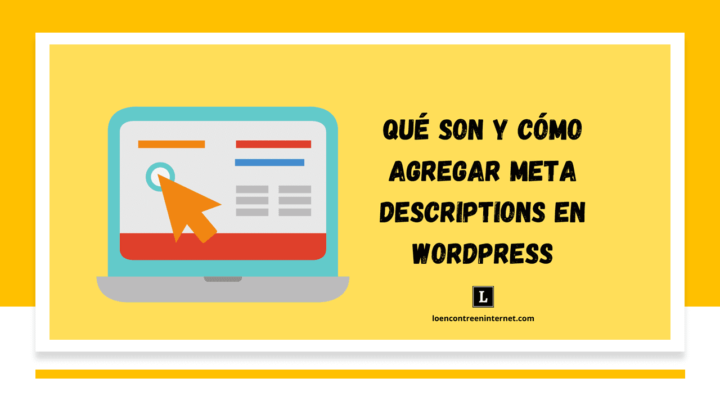 Meta descriptions en WordPress: Qué son y cómo agregarlas a tus posts